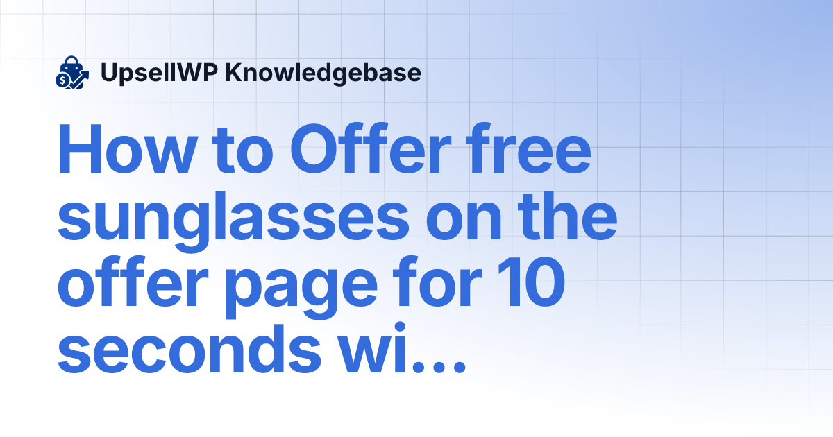 How to Offer free sunglasses on the offer page for 10 seconds with purchases over $500 ...