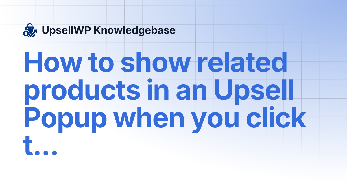 How to show related products in an Upsell Popup when you click the "Add to Cart" button in the ...